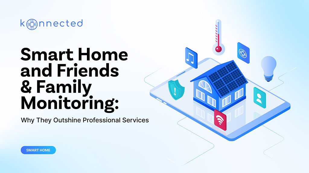 Why Smart Home Monitoring and Friends & Family Monitoring Outshine ...